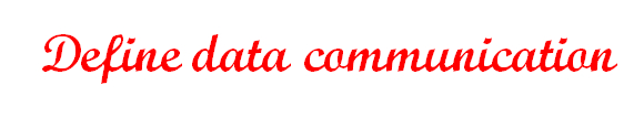 Define data communication - MRM