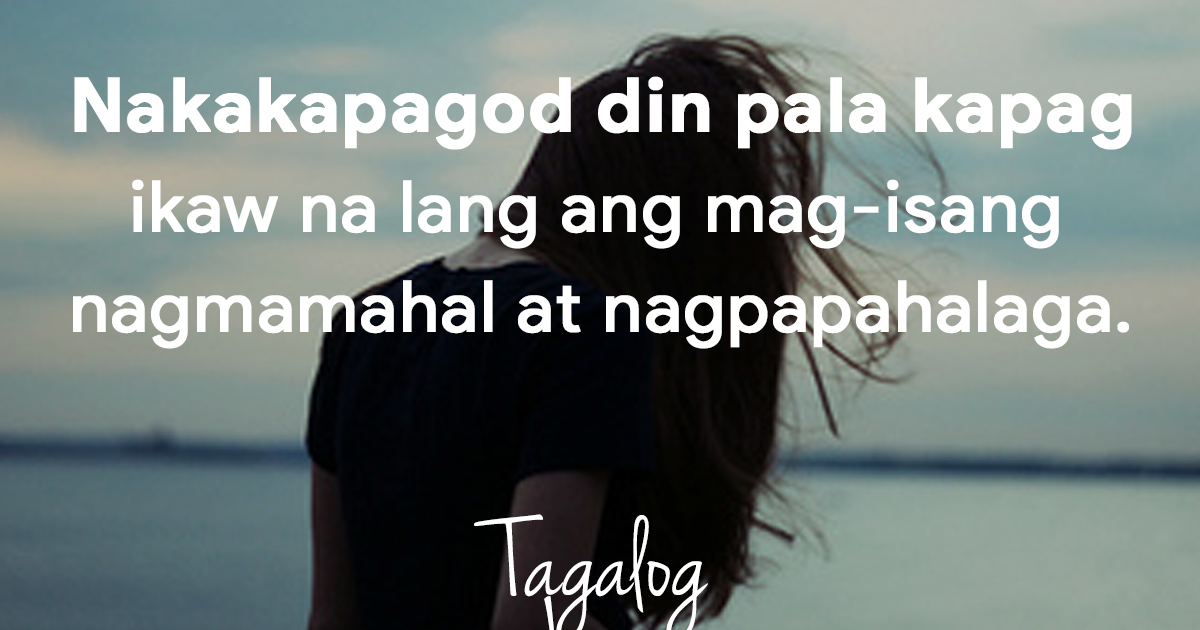 Nakakapagod din pala kapag - Tagalog Love Quotes