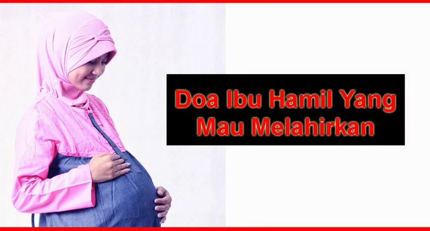 Doa Untuk Ibu Hamil Mau Melahirkan
