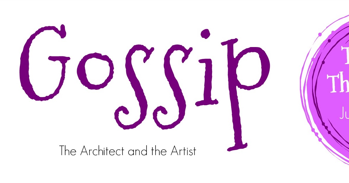 Gossip {Think on These Things} | The Architect and The Artist
