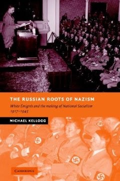 Book Review: The Russian Roots of Nazism. White Émigrés and the making ...