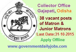 COLLECTOR OFFICE GAJAPATI RECRUITMENT 2015 MATRON & JUNIOR MATRON VACANCIES