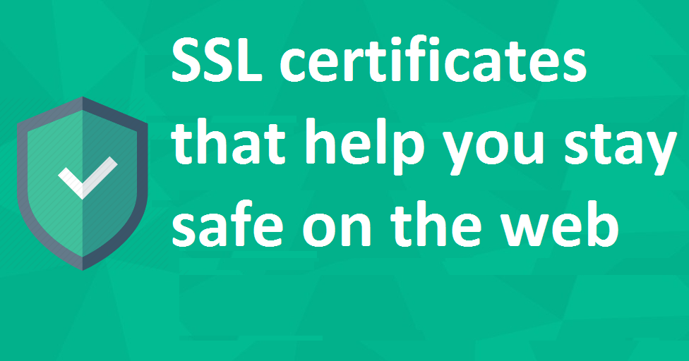 Two SSL Certificates That Help You Stay Safe on The Web