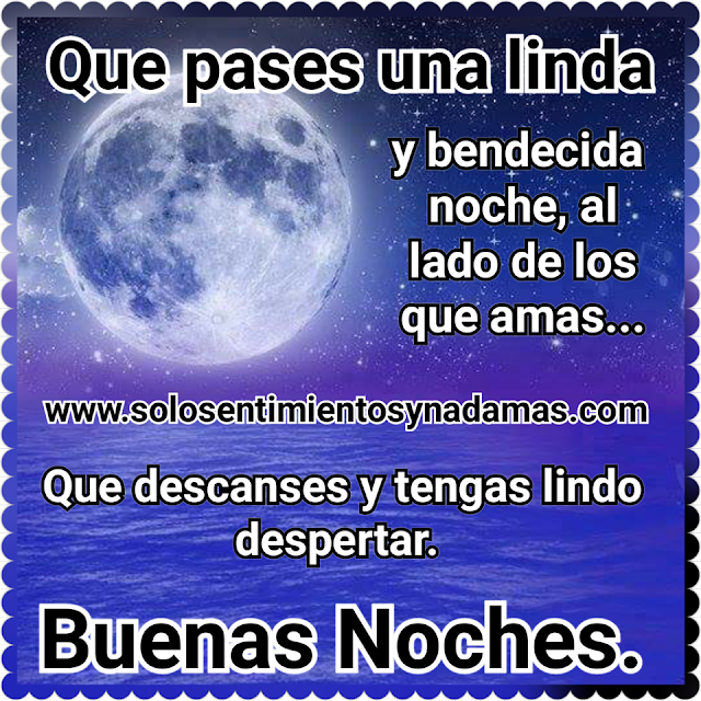 Buenas noches.Que pases una linda y bendecida noche, al lado de los que ...
