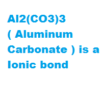 Is Al2(CO3)3 ( Aluminum Carbonate ) an ionic or covalent bond