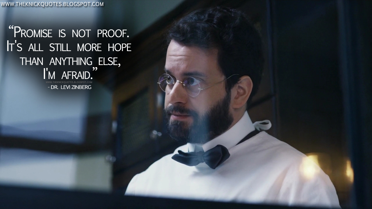 The Knick Quotes: Promise is not proof. It's all still more hope than ...