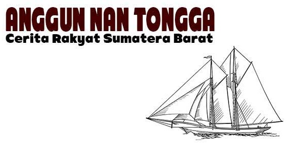 CeritaRakyat: Anggun Nan Tongga, Sumatra Barat