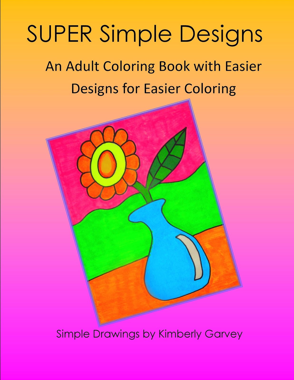 Kimberly Garvey Coloring Books: SUPER Simple Designs