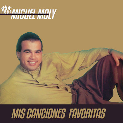 MUSICA TROPICAL DE COLOMBIA: MIGUEL MOLY, MIS CANCIONES FAVORITAS