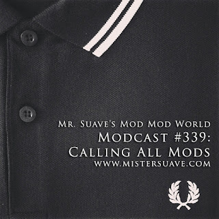 Mr. Suave's Mod Mod World: Modcast #339: Calling All Mods