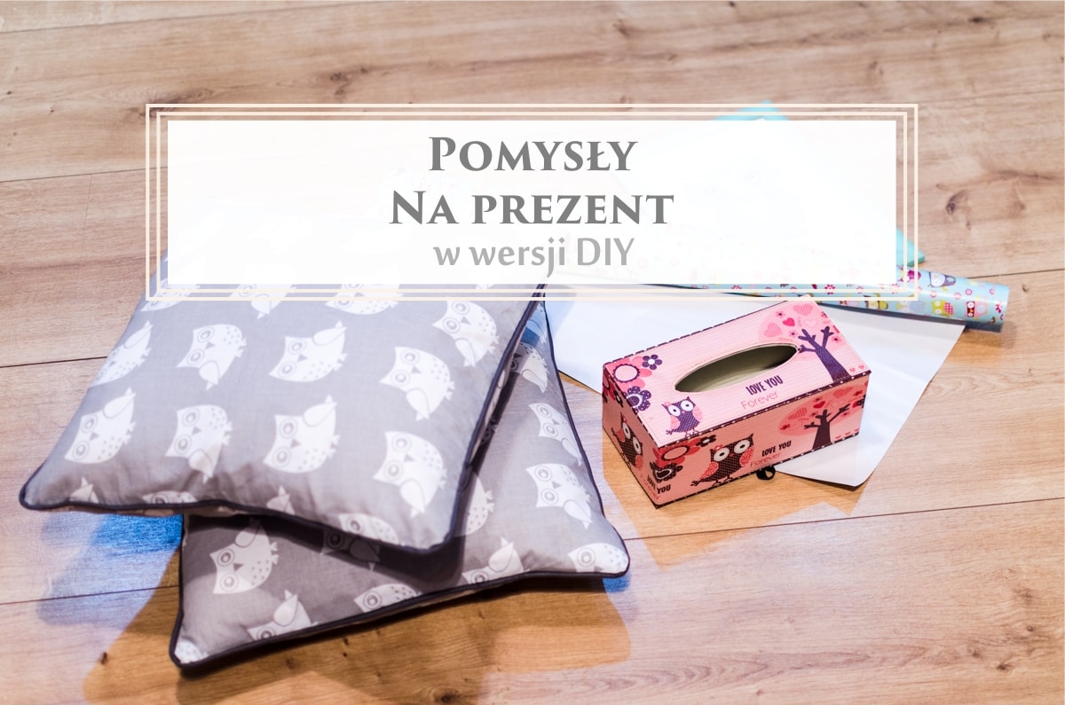 Pomysły na prezent DIY | Piafka