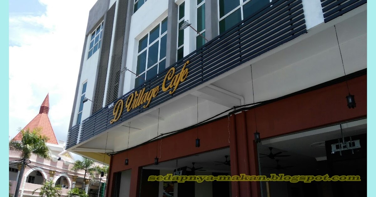 MaKaN JiKa SeDaP: D Village Cafe, Bandar Perda Pulau Pinang