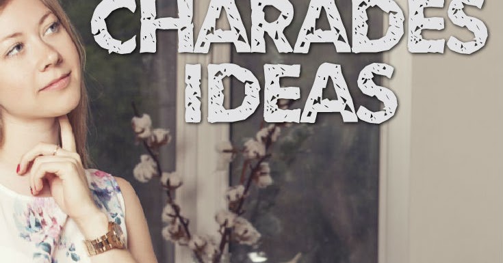 Charades Ideas Ideas For Charades Charades Idea Word List charades-ideas-ideas-for-charades-charades-idea-word-list