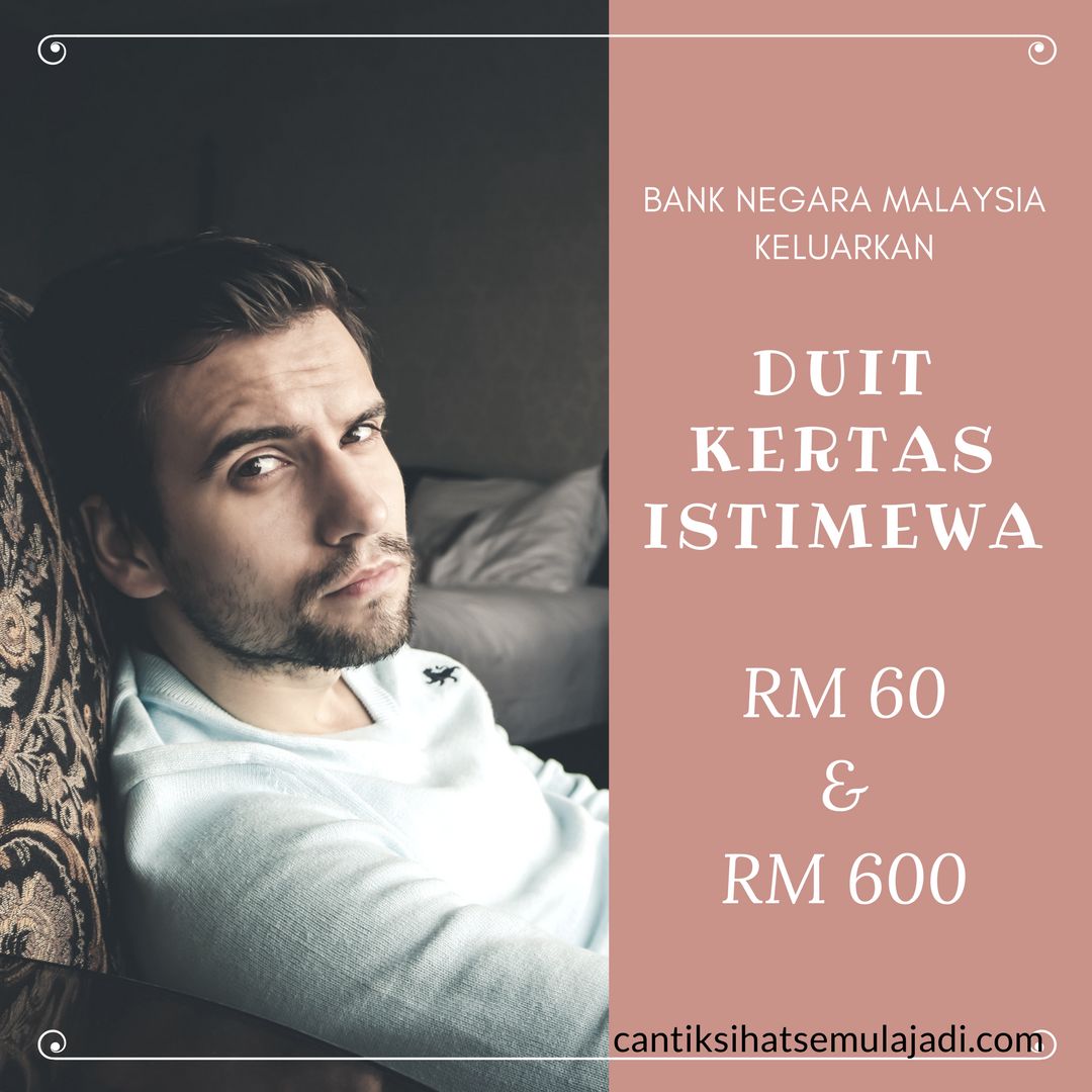 Duit Kertas Istimewa RM 60 dan RM 600 Keluaran Bank Negara Malaysia ...