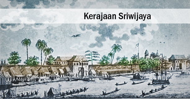 Sejarah Kerajaan Sriwijaya Sejarah Kerajaan Sriwijaya