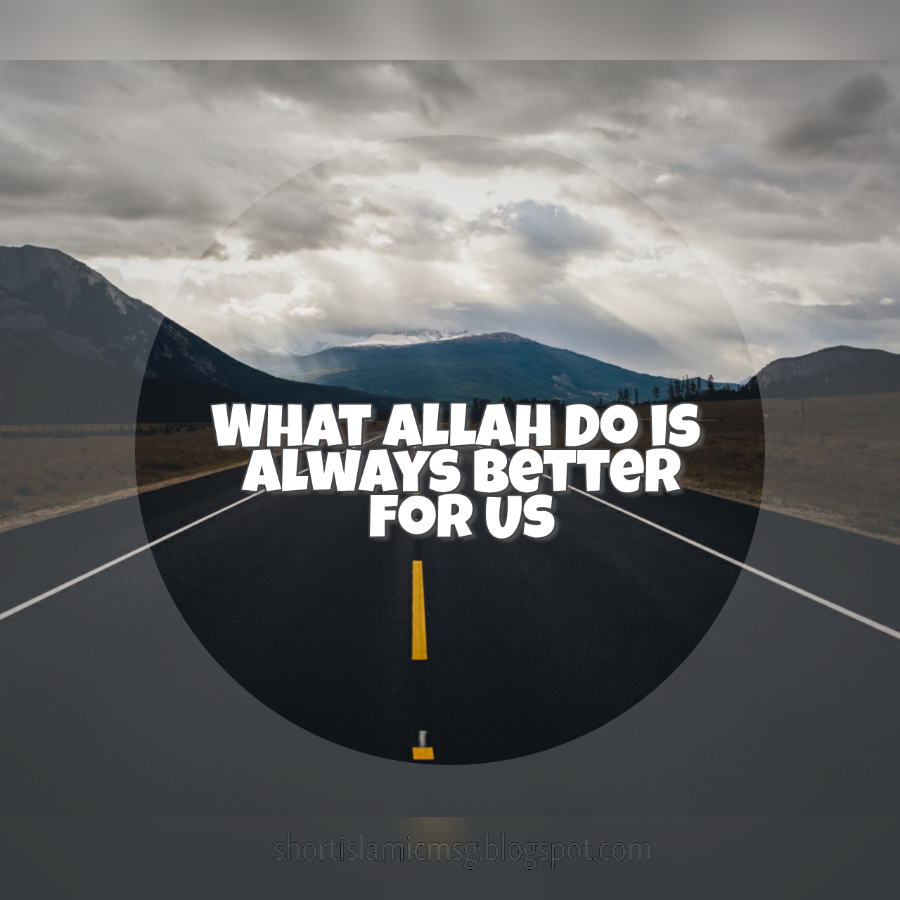What Allah Do is Always Better for Us - Islam