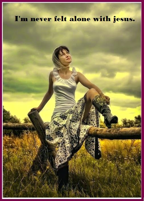 I'm Never Felt Alone With Jesus. | Quotes and Sayings