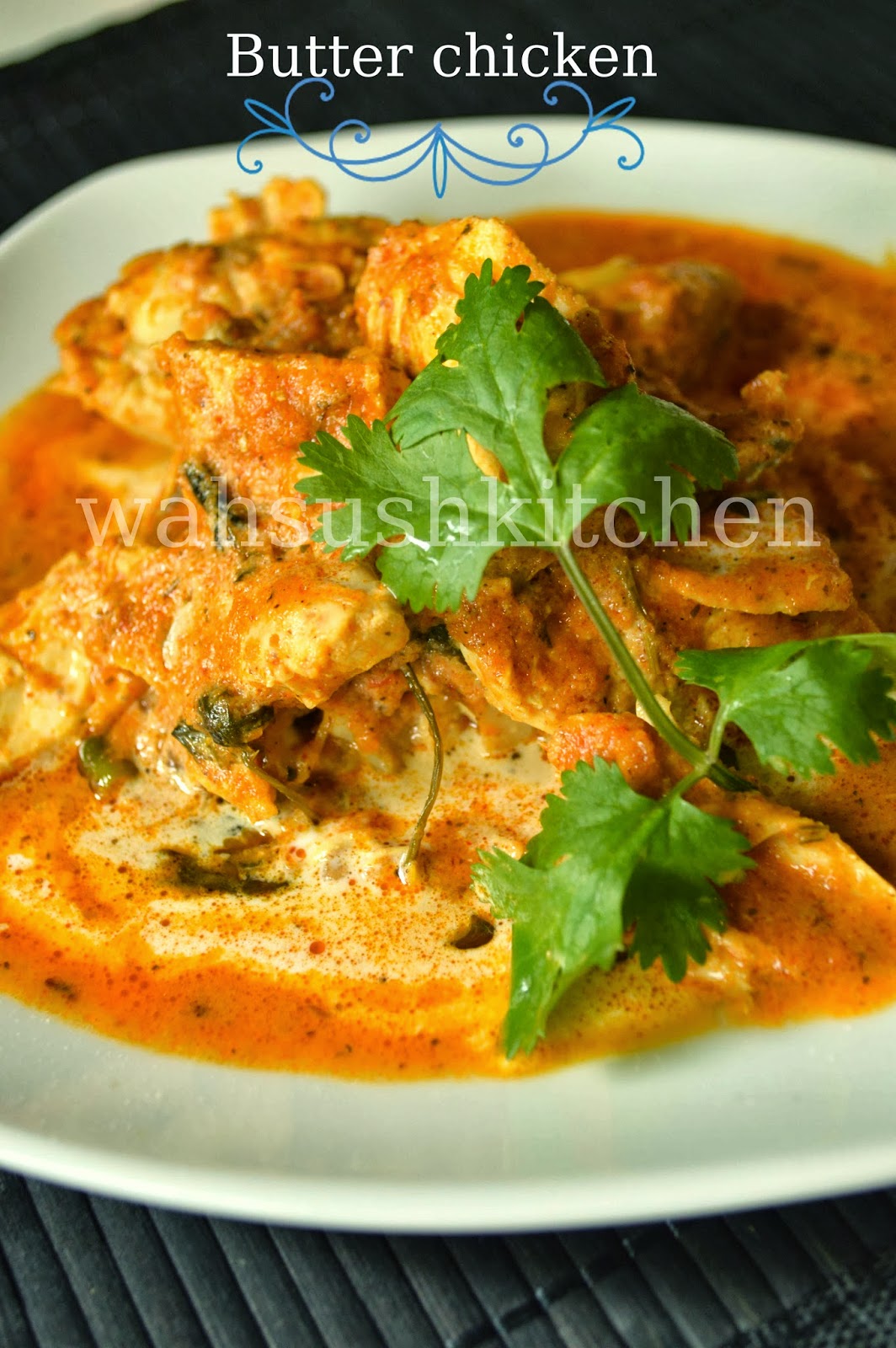 Wah "Sush" kitchen: Butter Chicken- The Easy way