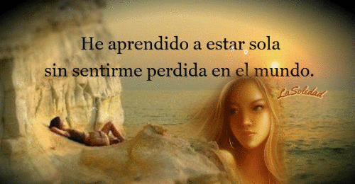 "La Soledad.": He aprendido a estar sola sin sentirme perdida en el mundo.