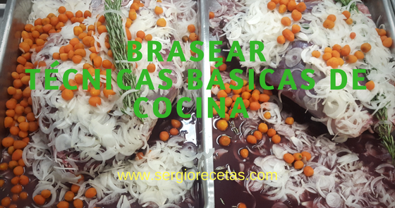 Técnicas Básicas de Cocina. Brasear. Los ingredientes ocultos de una Receta
