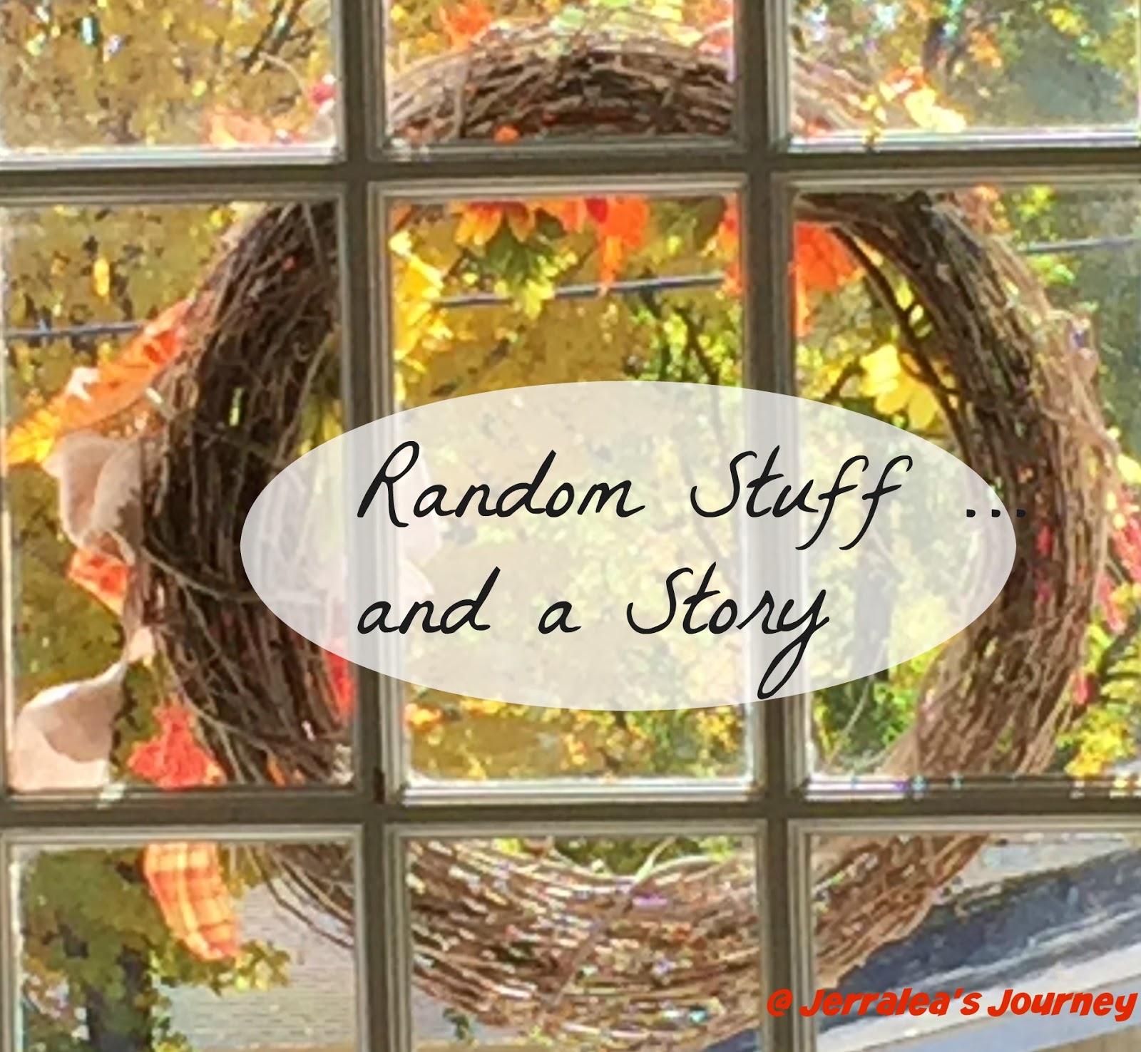 Jerralea's Journey: Random stuff and a story ...