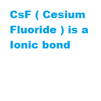 Is CsF ( Cesium Fluoride ) an ionic or covalent bond