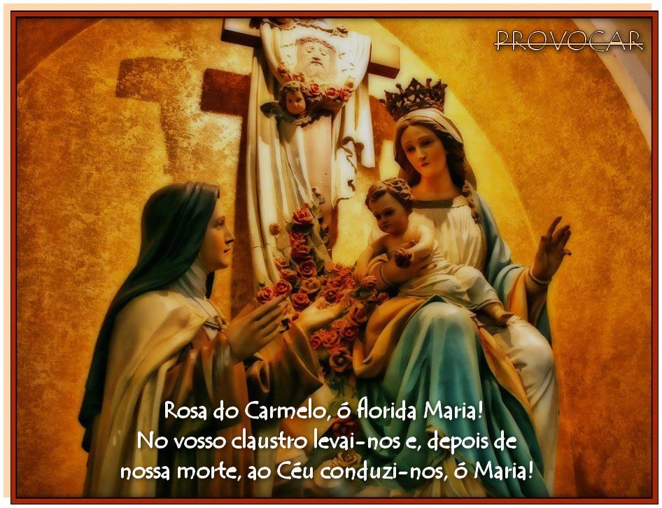 Provocar: Flos Carmeli, Flor do Carmelo, Formosura do Carmelo!!!