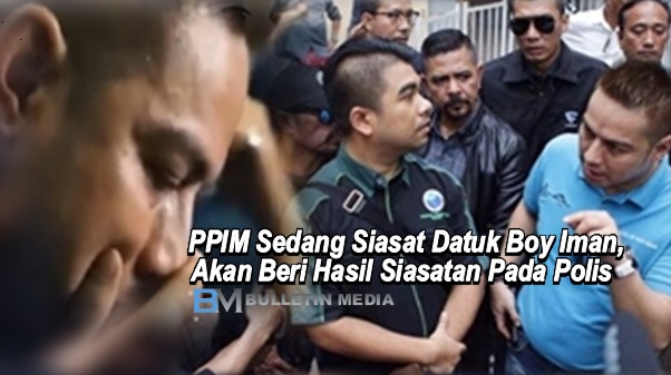PPIM Sedang Siasat Datuk Boy Iman, Akan Beri Hasil Siasatan Pada Polis