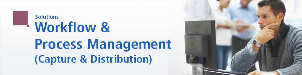 Document and Workflow Solutions: Workflow & Process Management (Capture ...