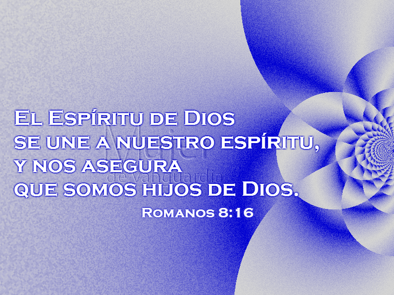 El Espíritu de Dios se une a nuestro espíritu, y nos asegura que somos ...