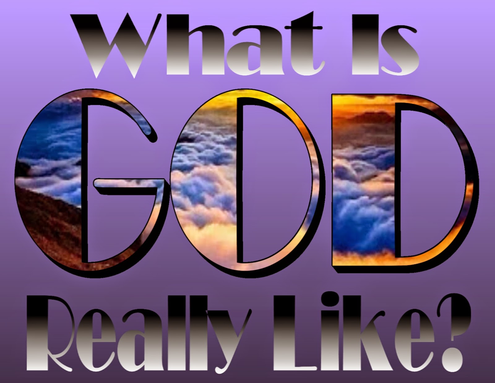 MaxEvangel: What Is God Really Like?