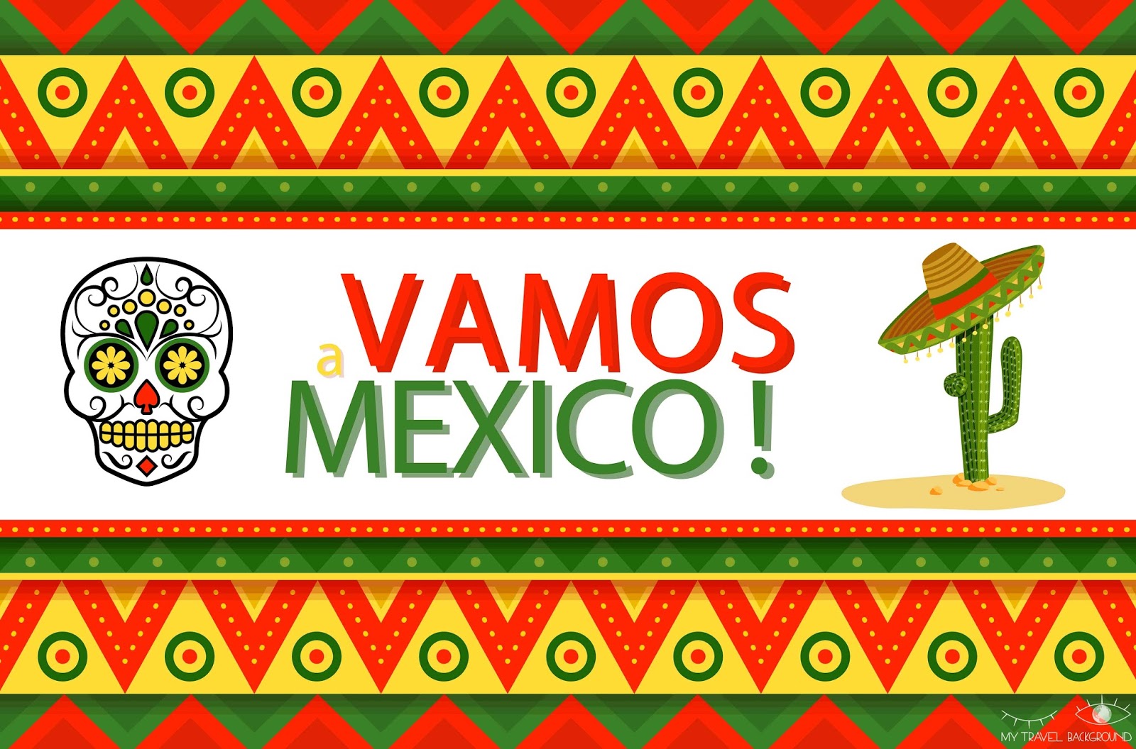 VAMOS a MEXICO ! - My Travel Background