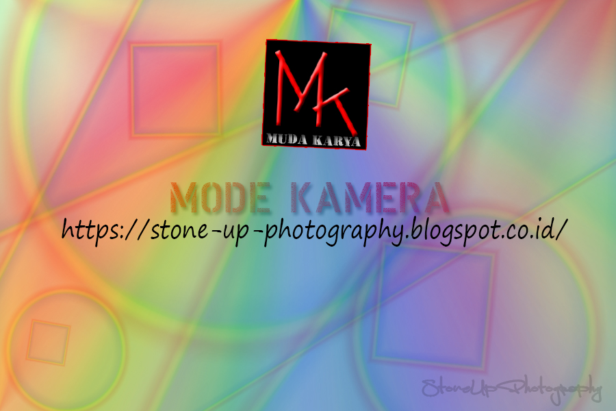 MEMAHAMI MODE PADA KAMERA DIGITAL ~ STONE UP PHOTOGRAPHY