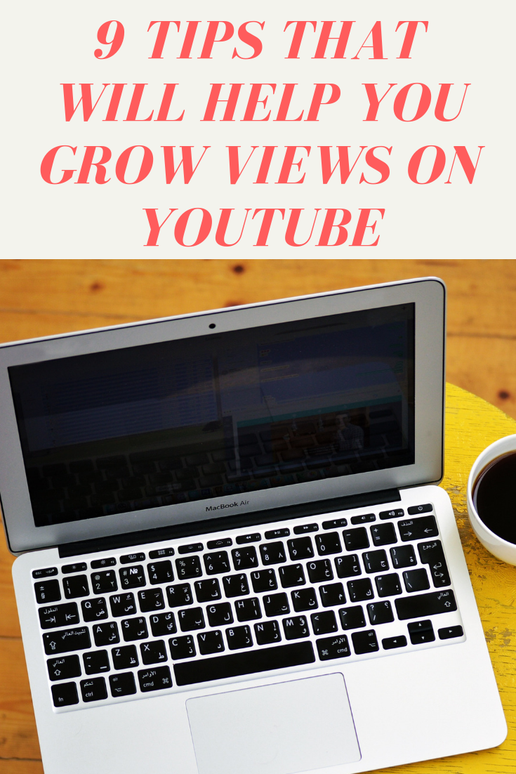 9 Tips That Will Help You Grow Your Views On YouTube