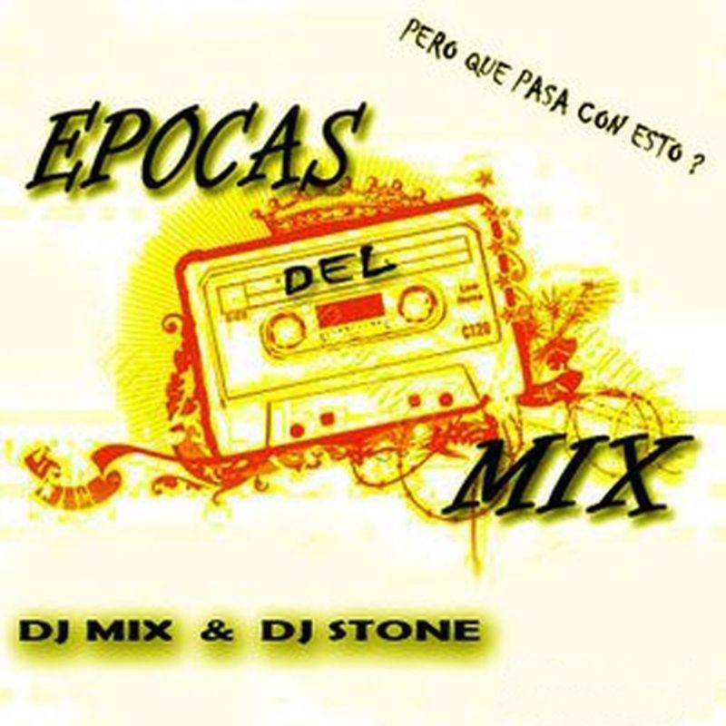 MIXES Y MEGAMIXES: EPOCAS DEL MIX BY DJ MIX & DJ STONE