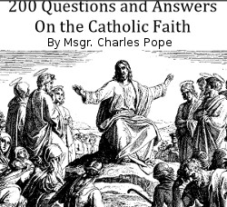 Some Common questions on Catholic Faith and its anwers - 200 Questions ...