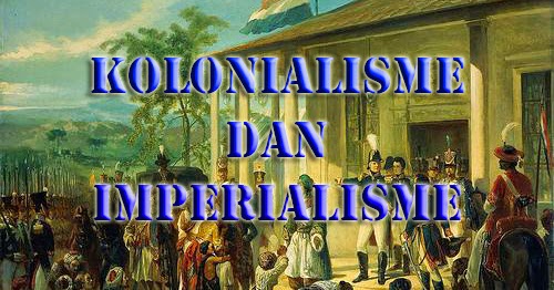 Pengertian Kolonialisme dan Imperialisme | Materi Pelajaran
