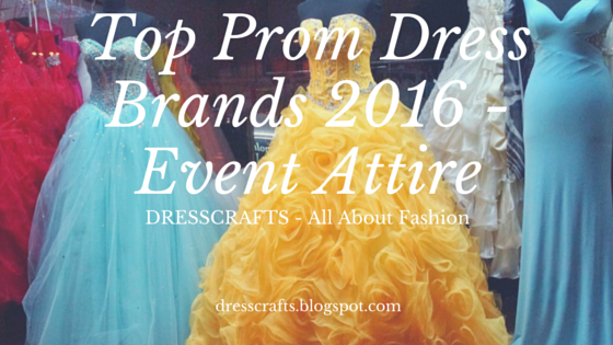 Top Prom Dress Brands 2016 - Event Attire | DressCrafts - All About Fashion