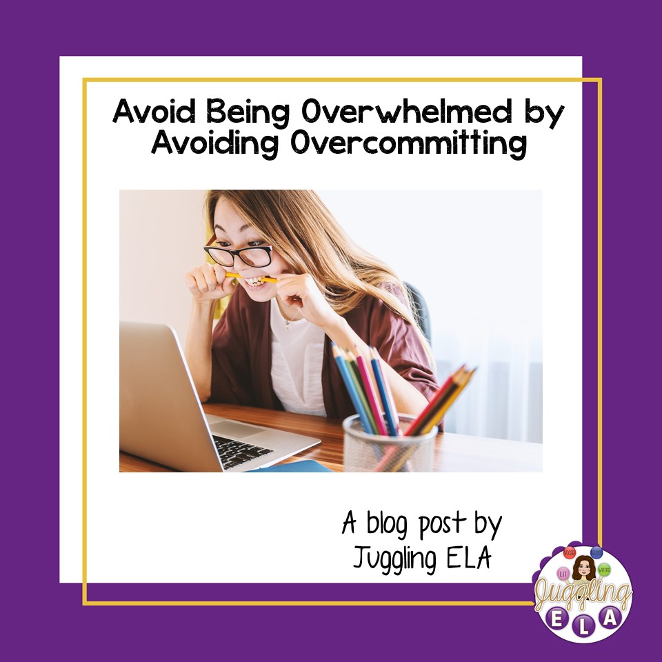 Juggling ELA: Avoid Being Overwhelmed By Avoiding Overcommitting