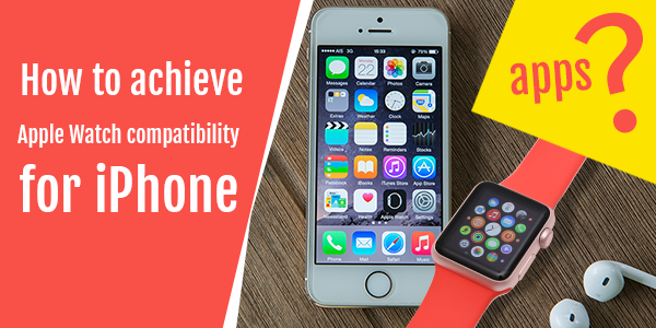 How to Achieve Apple Watch Compatibility for iPhone Apps? - Web design ...