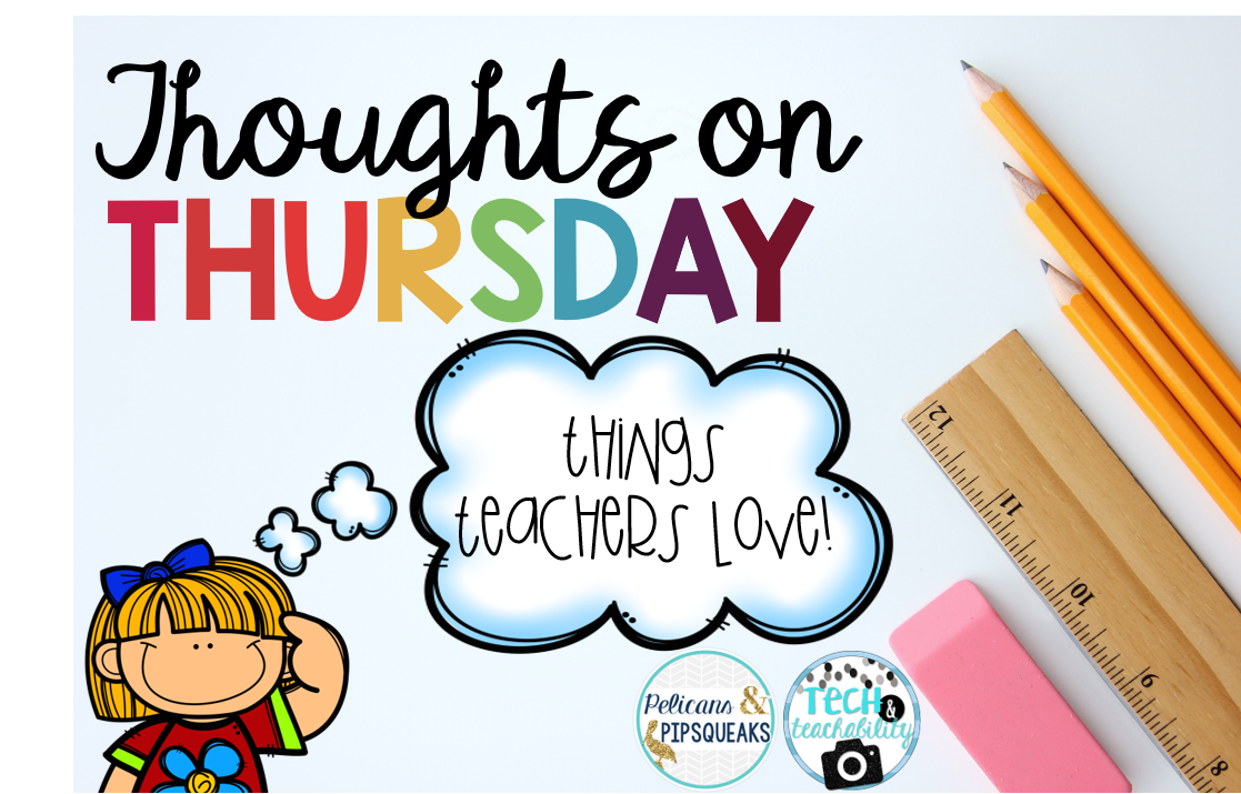 Thoughts on Thursday: Things Teachers Love!! - Tech and Teachability