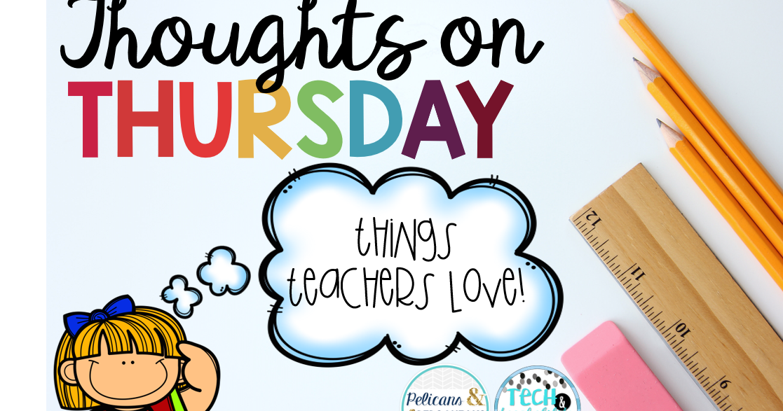 Thoughts on Thursday: Things Teachers Love!! - Tech and Teachability