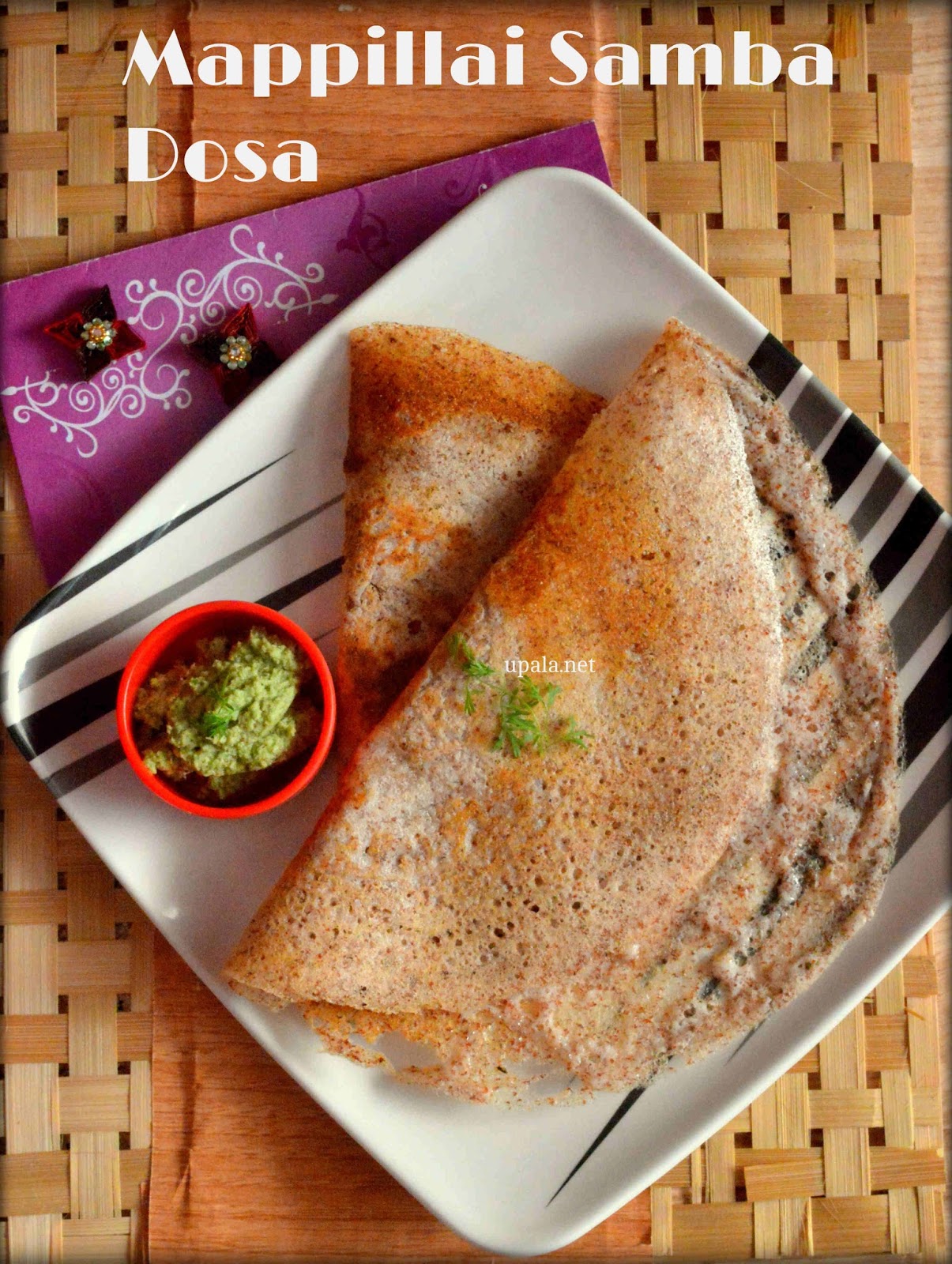Upala: Mappilai Samba Rice Dosa/The Bridegroom’s Samba Rice Dosa