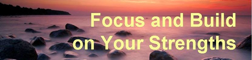 Focus and Build On Your Strengths