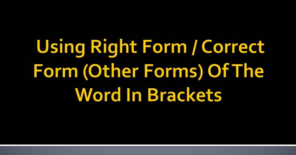Using Right Form / Correct Form (Other Forms) Of The Word In Brackets ...