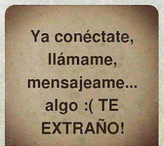 Imagenes y Frases Nuevas: Ya Conectate Llamame, Mensajeame Algo Te Extraño