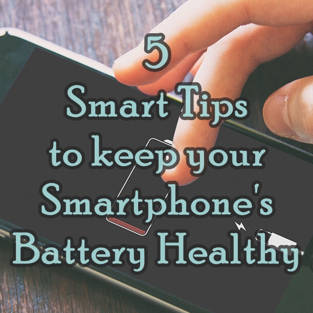 The Daily Talks: 5 SMART Tips to Keep Your Smartphone's Battery Healthy