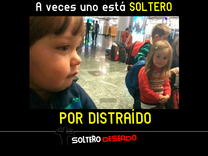 Memes de Solteros 3 - SOLTERO DESEADO