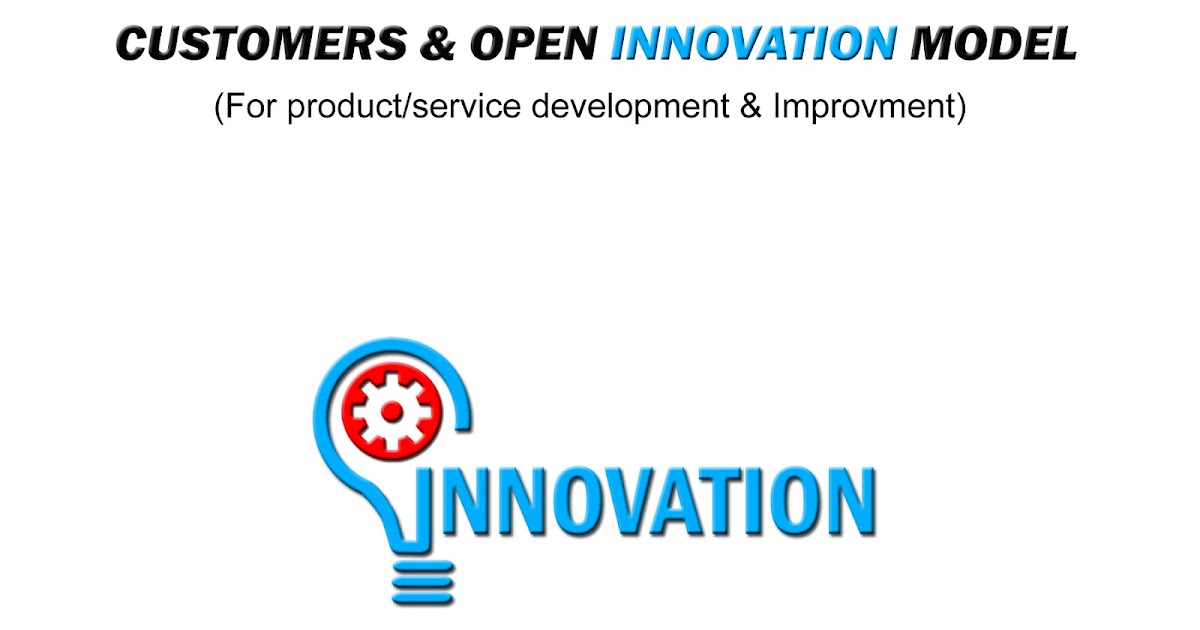Customers And Open Innovation Model For Product/Service Development And ...