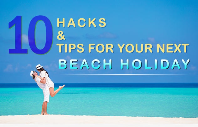 10 Hacks & Tips for Your Next Beach Holiday - Traveloflly
